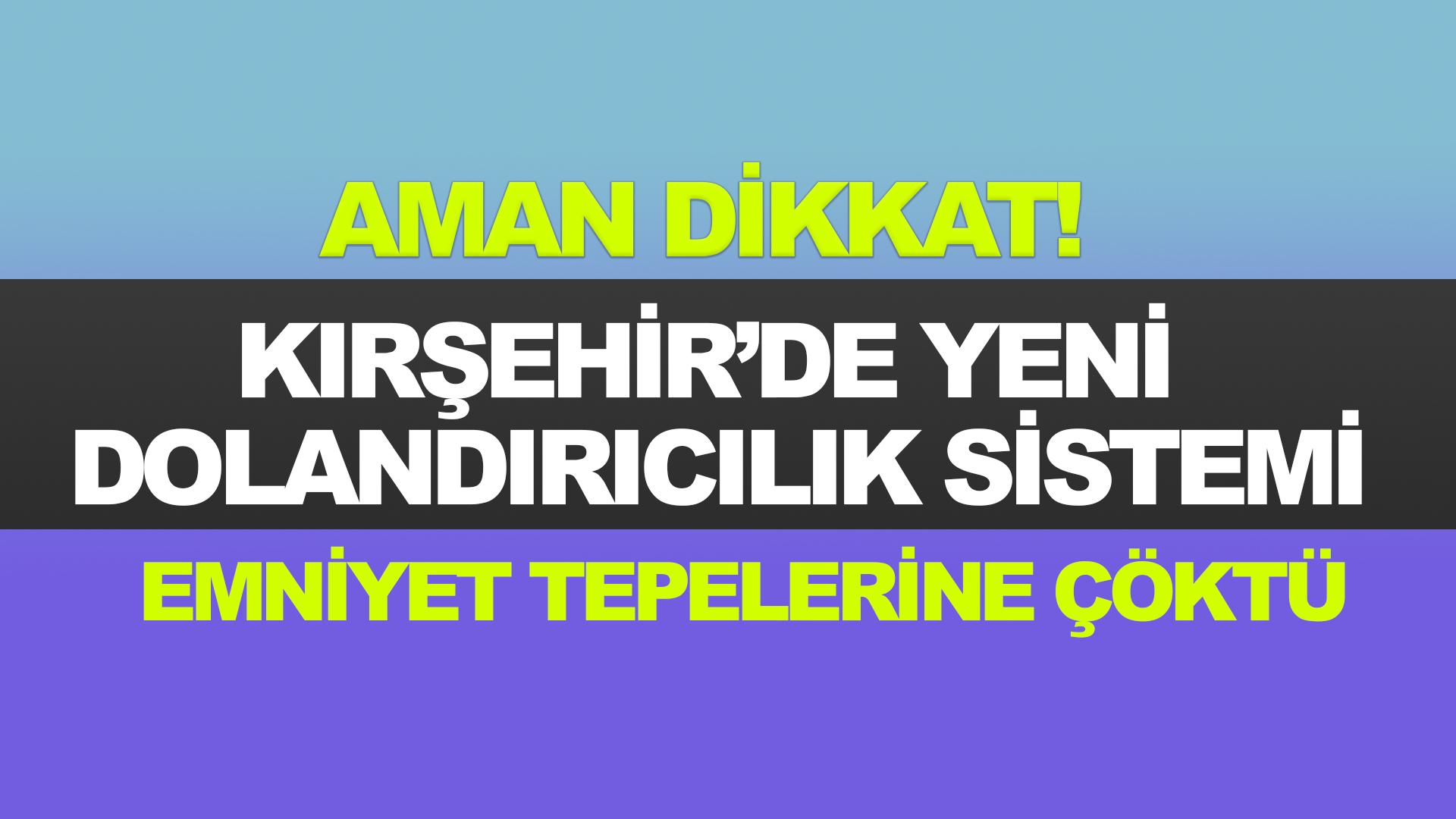 Kırşehir'de dolandırıcılığa geçit yok!